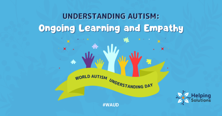Understanding Autism: Ongoing Learning and Empathy - Helping Solutions